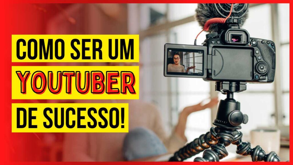 YouTuber: como se tornar um profissional e ganhar dinheiro com o ...